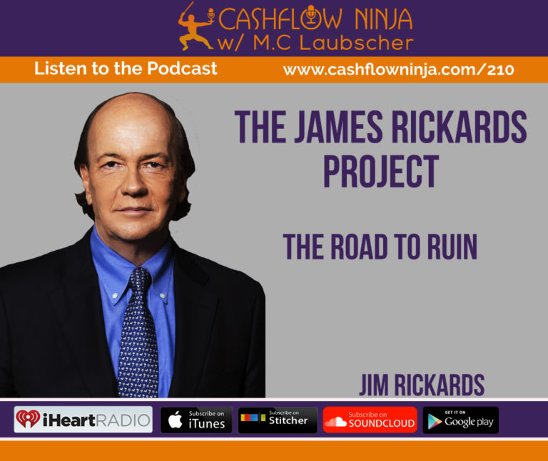 210: The James Rickards Project: The Road To Ruin