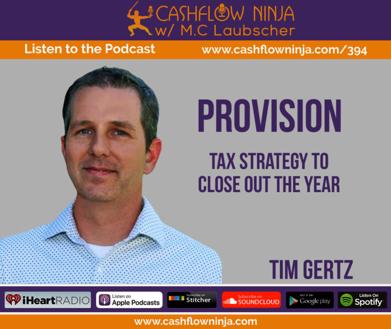 394: Tim Gertz: Tax Strategy To Close Out The Year - Cashflow Ninja