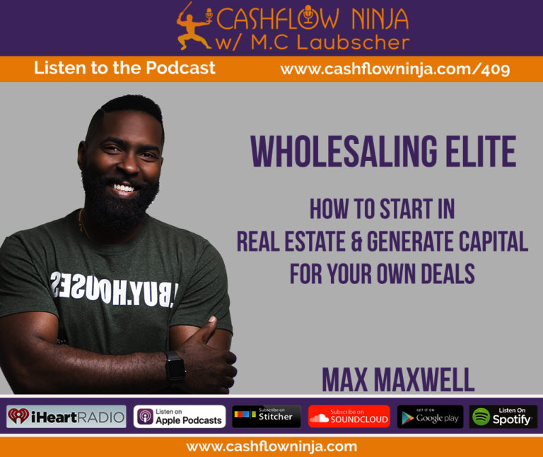 409: Max Maxwell: How To Start In Real Estate & Generate Capital For ...