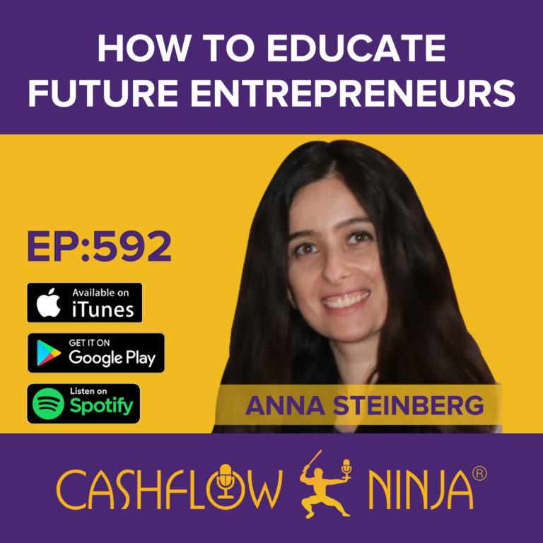 592: Anna Steinberg: How To Educate Future Entrepreneurs - Cashflow Ninja