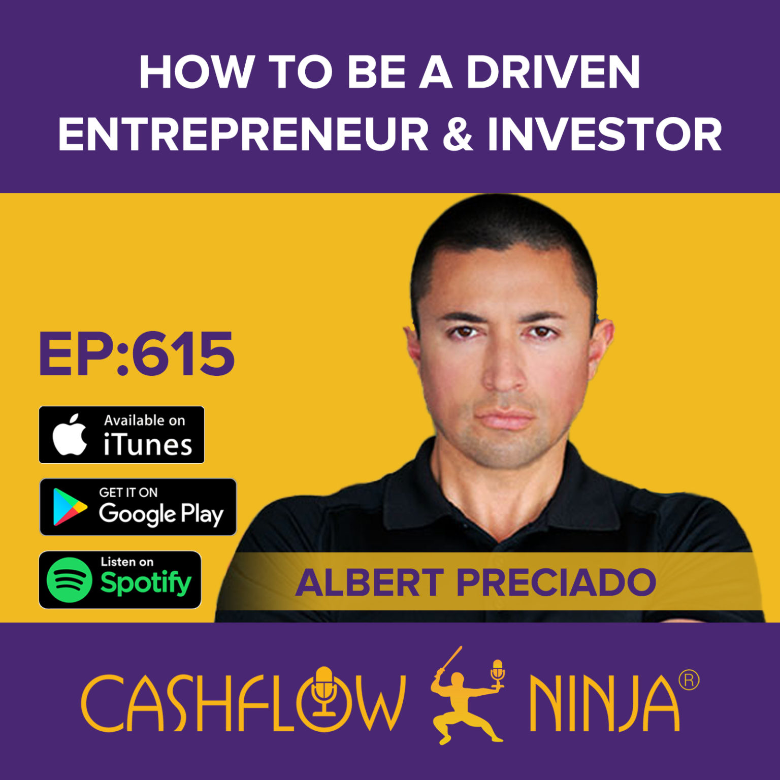 615: Albert Preciado: How To Be A Driven Entrepreneur & Investor ...